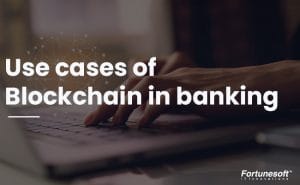 Top 7 Blockchain use cases in banking and finance | Fortunesoft
